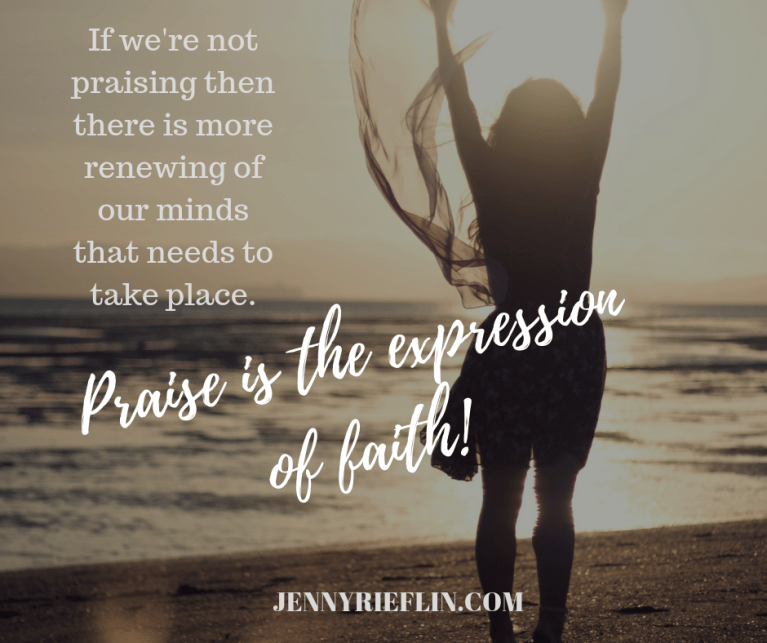 Praise is the Expression of Faith! – ~JENNY RIEFLIN MINISTRIES~