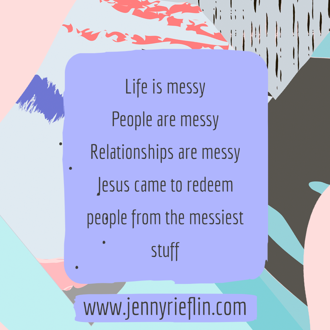 God is Not Afraid of Our Mess – ~JENNY RIEFLIN MINISTRIES~
